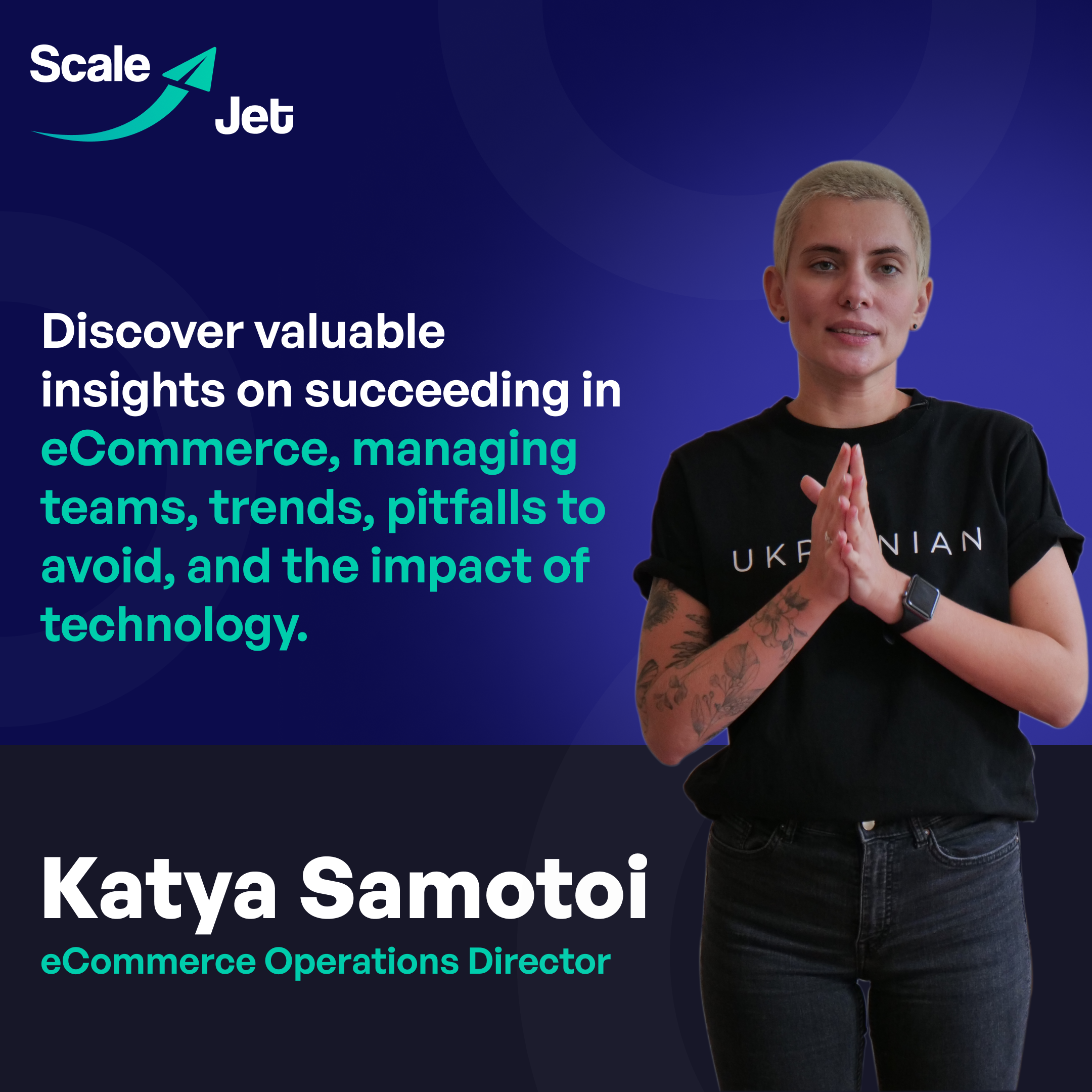 Talent Talks: eCommerce Operations with Katya Samotoi - ScaleJet